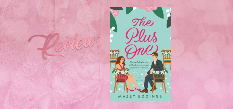 ARC Review: The Plus One by Mazey Eddings – Bubbling up with Helena