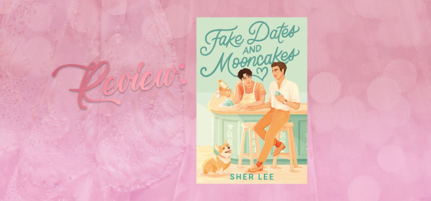 ARC Review: Fake Dates and Mooncakes by Sher Lee – Bubbling up with Helena