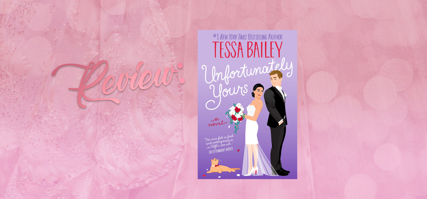 Review: Unfortunately Yours by Tessa Bailey – Bubbling up with Helena