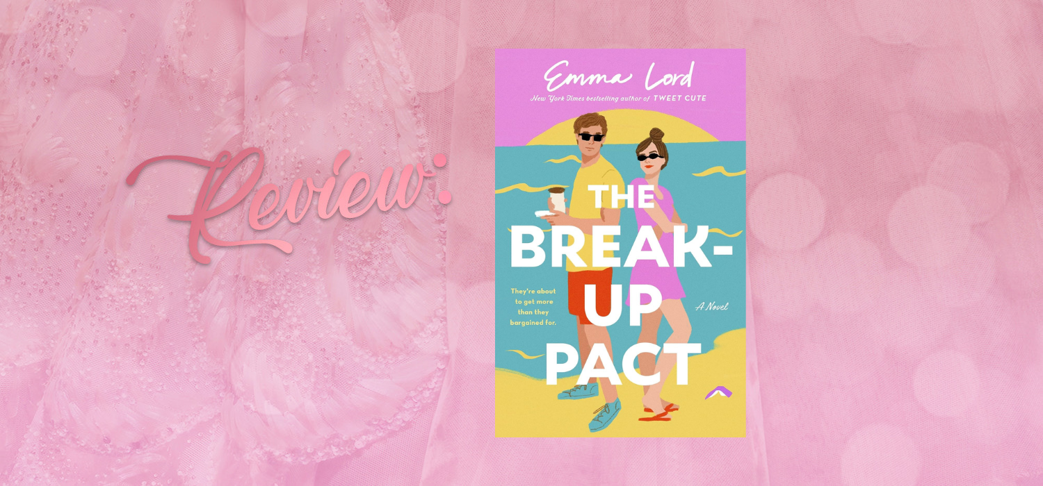 ARC Review: The Breakup Pact by Emma Lord – Bubbling up with Helena