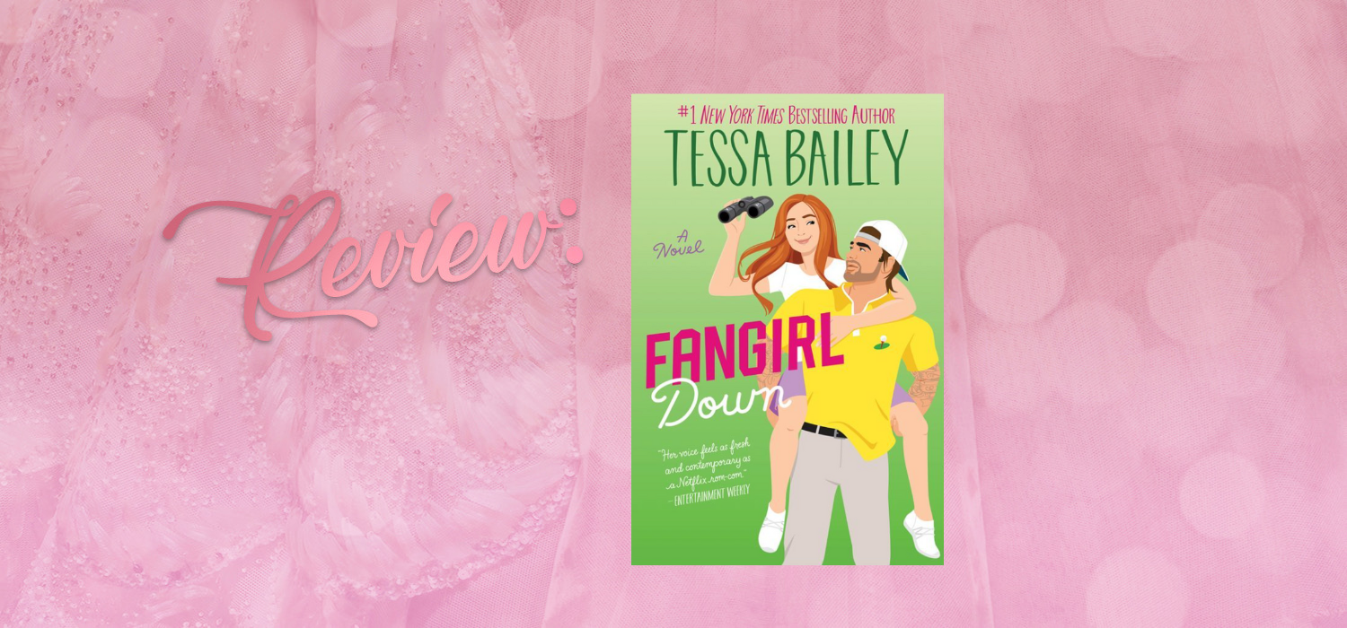 Review: Fangirl Down by Tessa Bailey – Bubbling up with Helena