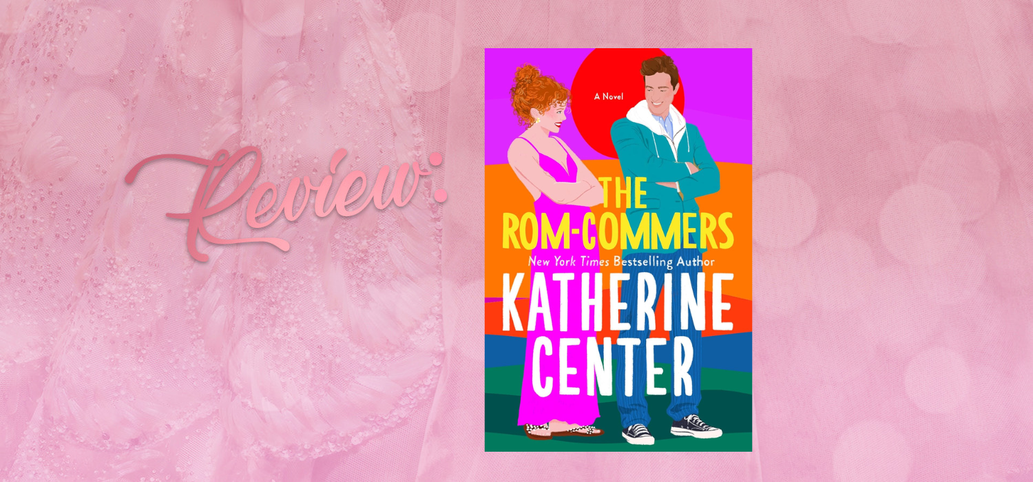 ARC Review: The Rom-Commers by Katherine Center – Bubbling up with Helena
