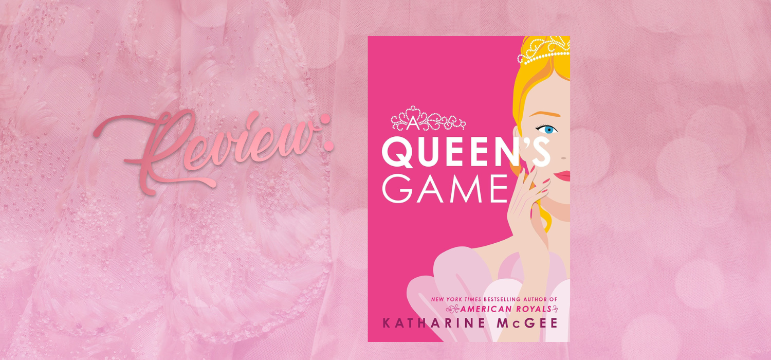 ARC Review: A Queen’s Game Katharine McGee – Bubbling up with Helena